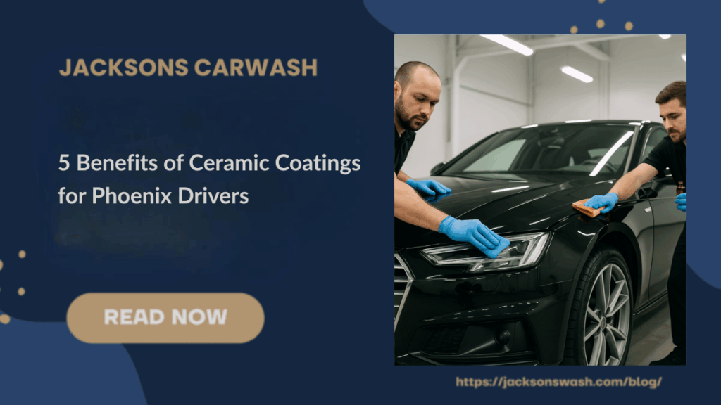 Phoenix Ceramic Coating: 5 Benefits for Desert Protection