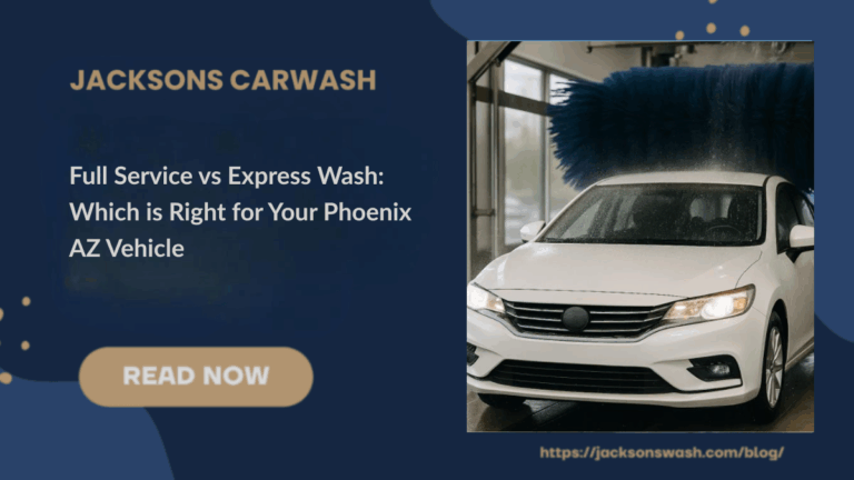 Phoenix Full Service vs Express Wash: Choose the Right One